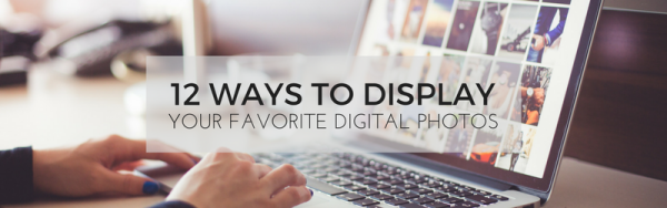 12 Ways to Display Your Favorite Digital Photos | Home Tech Scoop
